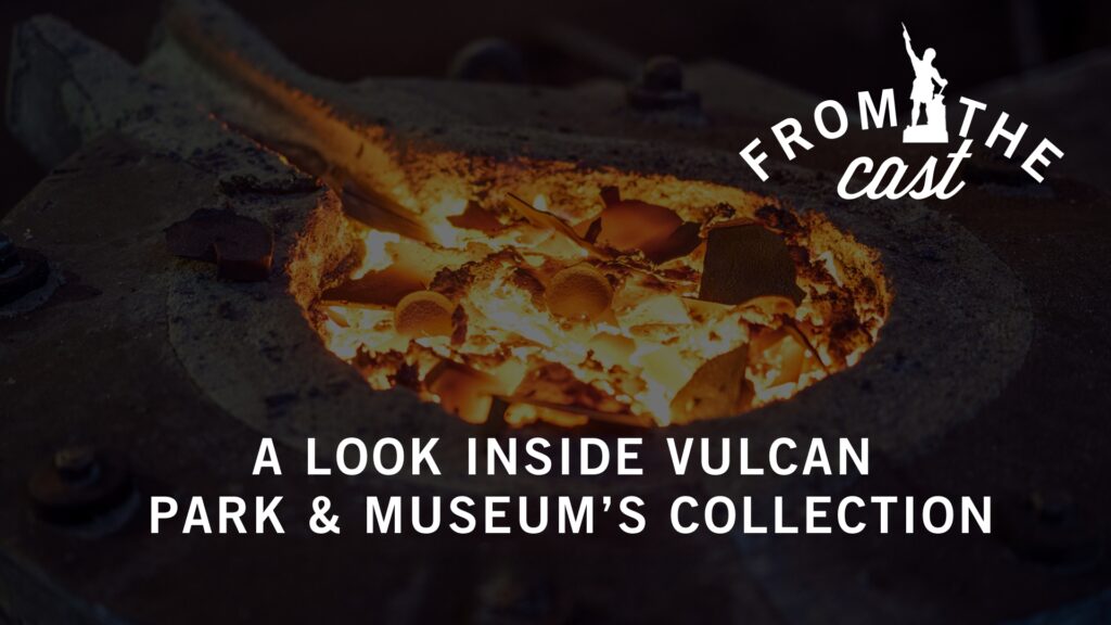 Introducing ‘From the Cast’ Featuring the Vulcan Park & Museum ...